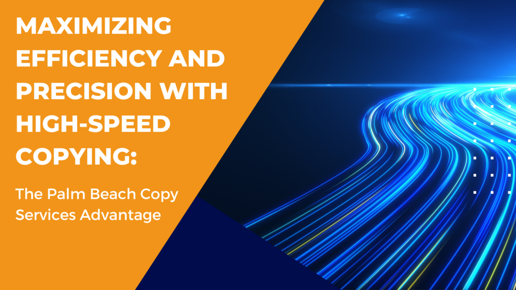 Maximizing Efficiency and Precision with High-Speed Copying: The Palm Beach Copy Services ...